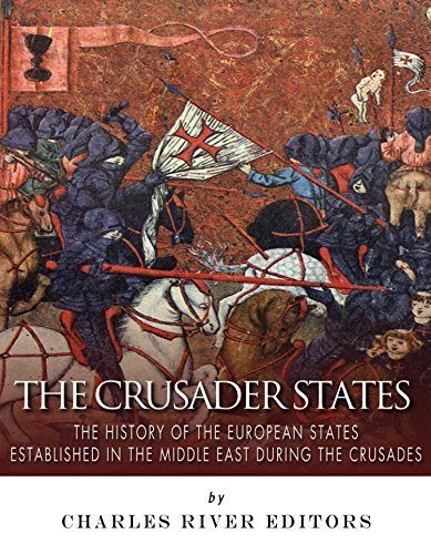 The Crusader States: The History of the European States Established in ...