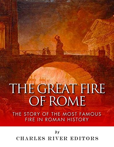 The Great Fire of Rome: The Story of the Most Famous Fire in Roman ...