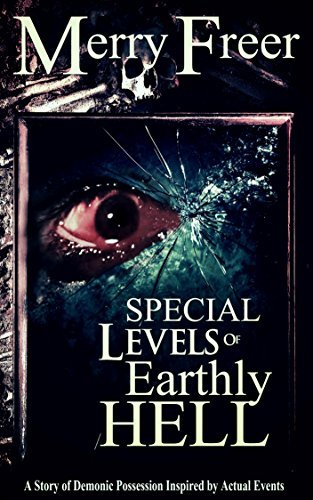 Special Levels of Earthly Hell: An Atheist's Experience with Demonic ...