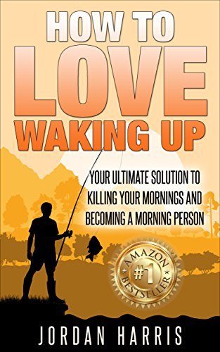 How to Love Waking Up: Your Ultimate Hands-On Guide TO Becoming a ...