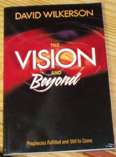 The Vision and Beyond, Prophecies Fulfilled and Still to Come by David ...