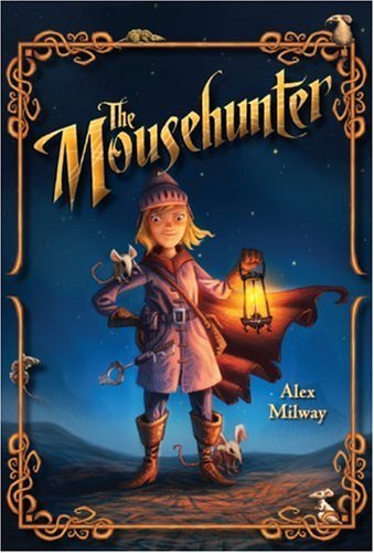 The Mousehunter (Mousehunter Trilogy, #1) by Alex Milway | Goodreads