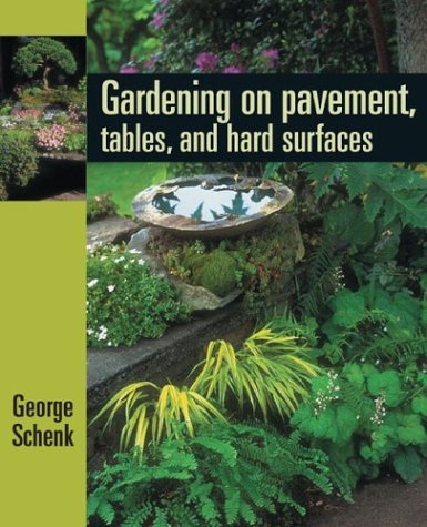 Gardening on Pavement, Tables, and Platforms by George Schenk | Goodreads