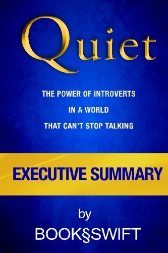 Executive Summary of Quiet: The Power of Introverts in a World That Can ...