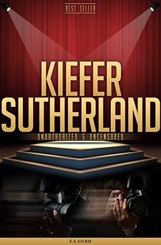 Kiefer Sutherland Unauthorized & Uncensored by R.B. Grimm | Goodreads