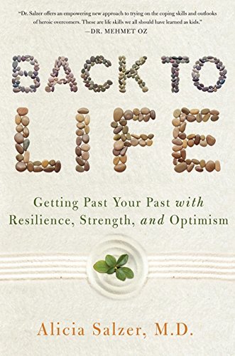 Back to Life: Getting Past Your Past with Resilience, Strength, and Optimism by Alicia Salzer ...