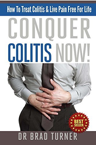 Conquer Colitis Now!: How To Treat Colitis & Live Pain Free For Life ...