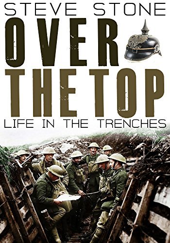 Over The Top: Life in the Trenches in World War One by Steve Stone ...