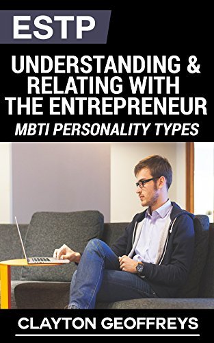 ESTP: Understanding & Relating with the Entrepreneur by Clayton ...
