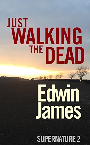 Just Walking The Dead (Supernature, #2) by Edwin James | Goodreads