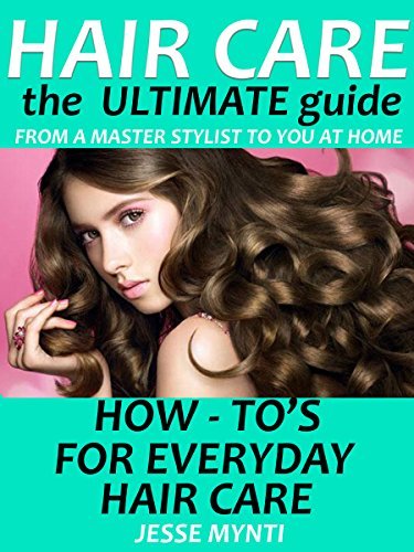 Hair Care : The Ultimate Guide: How to's on Every Day Hair Care by ...