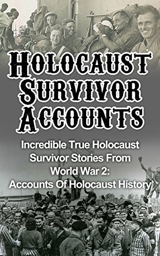 Holocaust Survivor Accounts: Incredible True Holocaust Survivor Stories ...