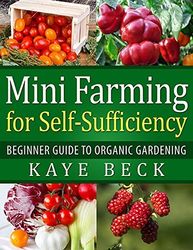 Mini Farming for Self-Sufficiency: Beginner Guide to Organic Gardening ...