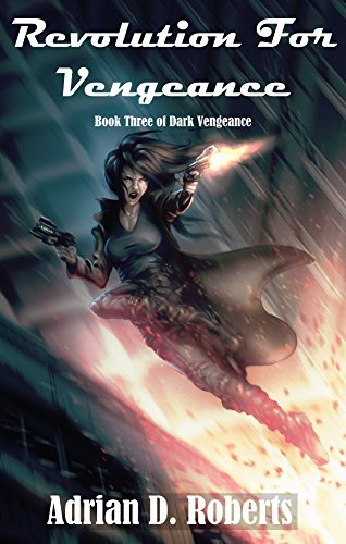 Revolution For Vengeance (Dark Vengeance Book 3) by Adrian D. Roberts ...