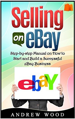 Selling on eBay: Step-by-step Manual on How to Start and Build a ...