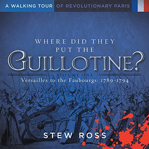Where Did They Put the Guillotine?-Versailles to the Faubourgs: Volume ...