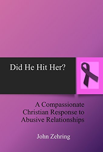 Did He Hit Her?: A Compassionate Christian Response to Abusive Relationships by John Zehring ...