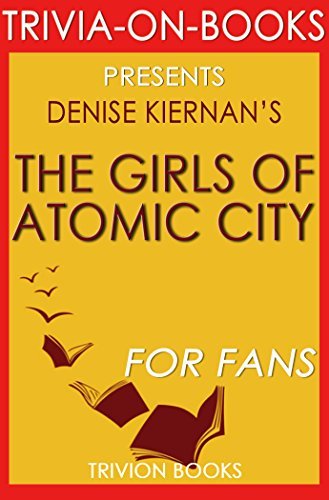 Denise Kiernan's The Girls of Atomic City - For Fans by Trivion Books ...