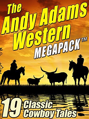 The Andy Adams Western MEGAPACK ®: 19 Classic Cowboy Tales by Andy ...
