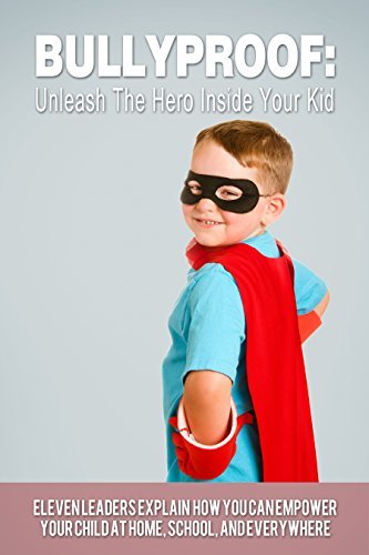 BULLYPROOF: Unleash the Hero Inside Your Kid, Volume 1 by Alex Changho ...
