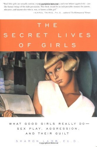 The Secret Lives of Girls: What Good Girls Really Do--Sex Play ...