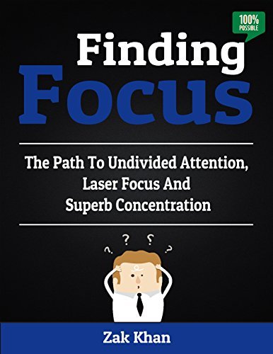 Finding Focus: The Path To Undivided Attention, Laser Focus And Superb ...