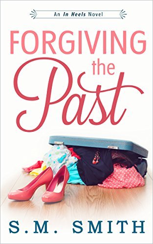 Forgiving the Past (In Heels #1) by S.M. Smith | Goodreads
