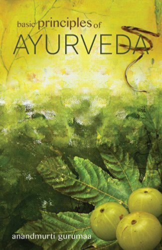 Basic Principles Of Ayurveda by Anandmurti Gurumaa | Goodreads