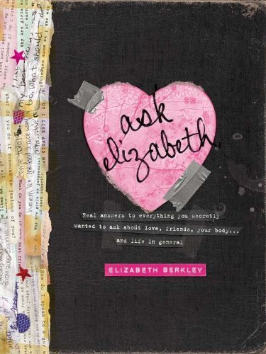 Ask Elizabeth: Real Answers to Everything You Secretly Wanted to Ask ...