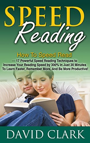 Speed Reading: How To Speed Read – 17 Powerful Speed Reading Techniques to Increase Your Reading ...