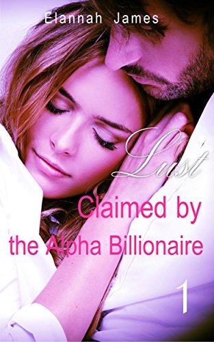 Claimed by the Alpha Billionaire 1 (Romance Short Stories): Lust by ...