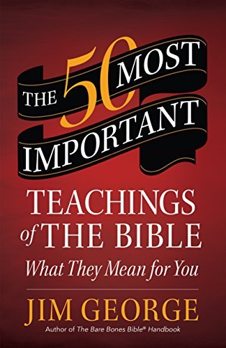 The 50 Most Important Teachings of the Bible by Jim George | Goodreads