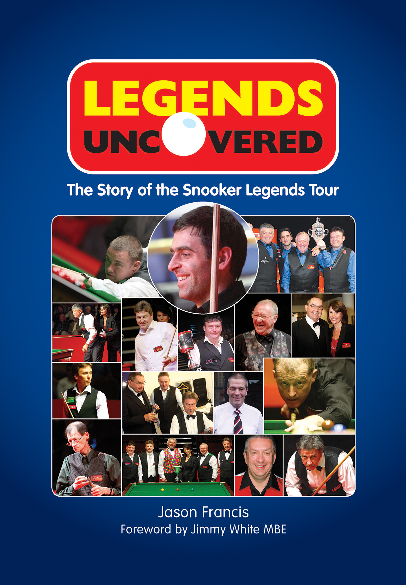 Legends Uncovered: The Story of the Snooker Legends Tour by Jason ...
