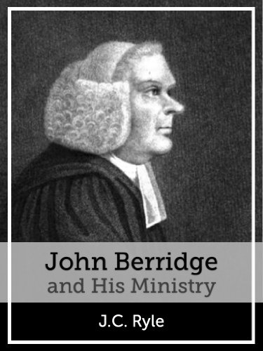 John Berridge and His Ministry by J.C. Ryle | Goodreads