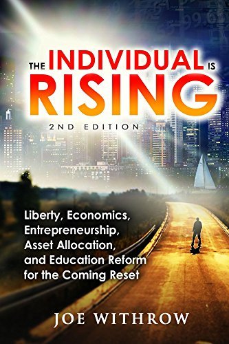 The Individual is Rising: Liberty, Economics, Entrepreneurship, Asset ...