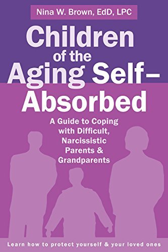 Children of the Aging Self-Absorbed: A Guide to Coping with Difficult ...