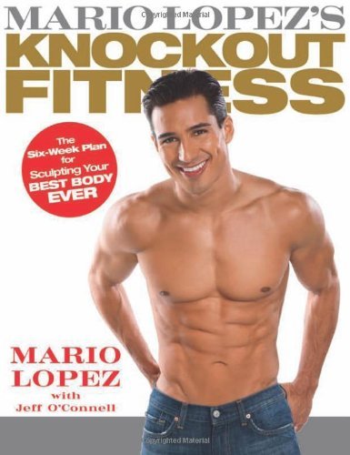 Mario Lopez's Knockout Fitness: The Six-Week Plan for Sculpting Your ...