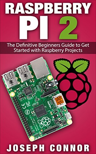 Raspberry Pi 2: The Definitive Beginner’s Guide to Get Started with Raspberry Projects by IT ...
