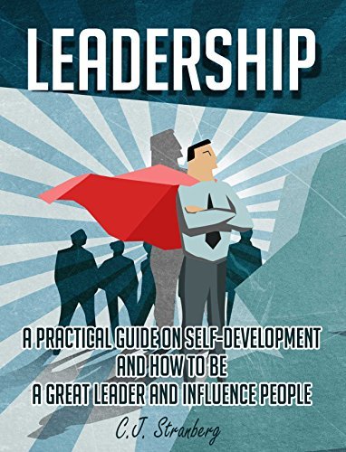 Leadership: A Practical Guide on Self - Development and How to be a ...