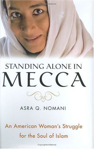 Standing Alone in Mecca: An American Woman's Struggle for the Soul of Islam by Asra Q. Nomani ...