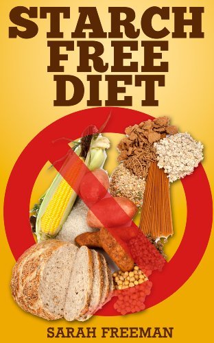 Starch Free Diet: How Starch Free Living Can Change Your Life (IBS Diet ...