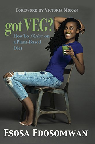 Got Veg?: How to Thrive On a Plant-Based Diet by Esosa Edosomwan ...