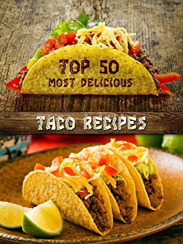 Top 50 Most Delicious Taco Recipes by Julie Hatfield | Goodreads