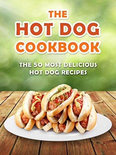 The Hot Dog Cookbook: The 50 Most Delicious Hot Dog Recipes by Julie ...
