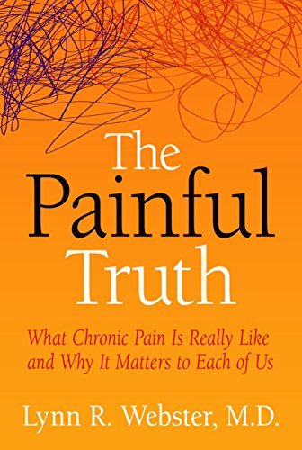 The Painful Truth: What Chronic Pain Is Really Like and Why It Matters ...