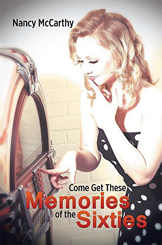Come Get These Memories of the Sixties by Nancy McCarthy | Goodreads