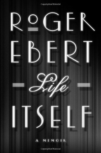 Life Itself by Roger Ebert | Goodreads