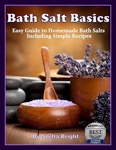 Bath Salts Basics: Easy Guide to Homemade Bath Salts, Including Simple ...