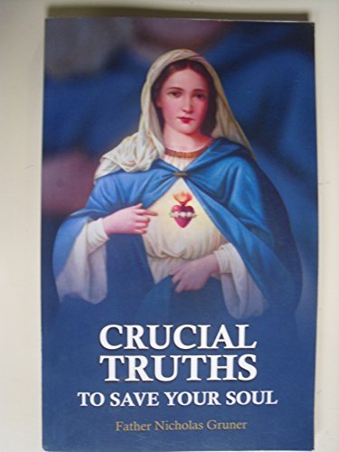 Crucial Truths to Save Your Soul by Father Nicholas Gruner | Goodreads