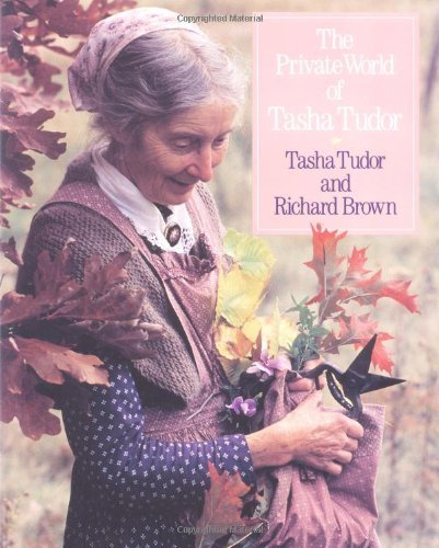 The Private World of Tasha Tudor by Tasha Tudor | Goodreads